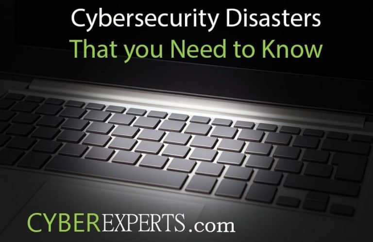 6 Top Cybersecurity Disasters You Need to Know - CyberExperts.com
